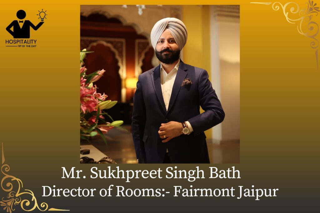 Fairmont Jaipur's Director of Rooms: Sukhpreet Singh Bath's Remarkable Journey - Hospitality Tip ...